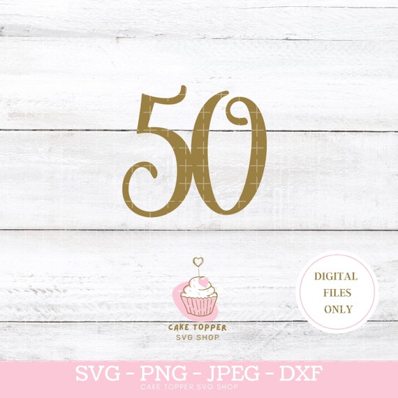 50 Svg 50th Birthday Cake Topper Svg Cupcake Svg Etsy