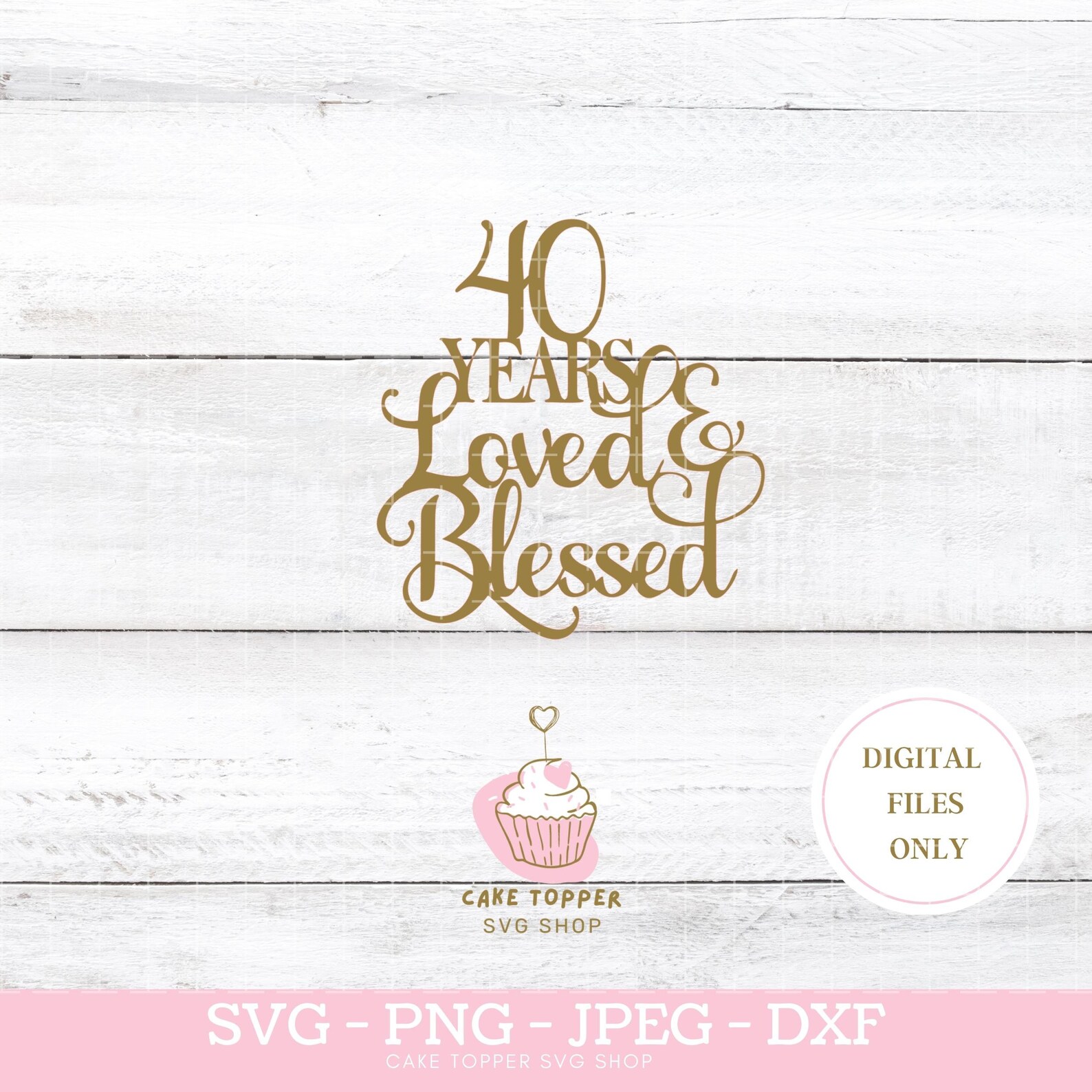 40 Years Loved and Blessed SVG PNG DXF 40th Birthday Cake - Etsy