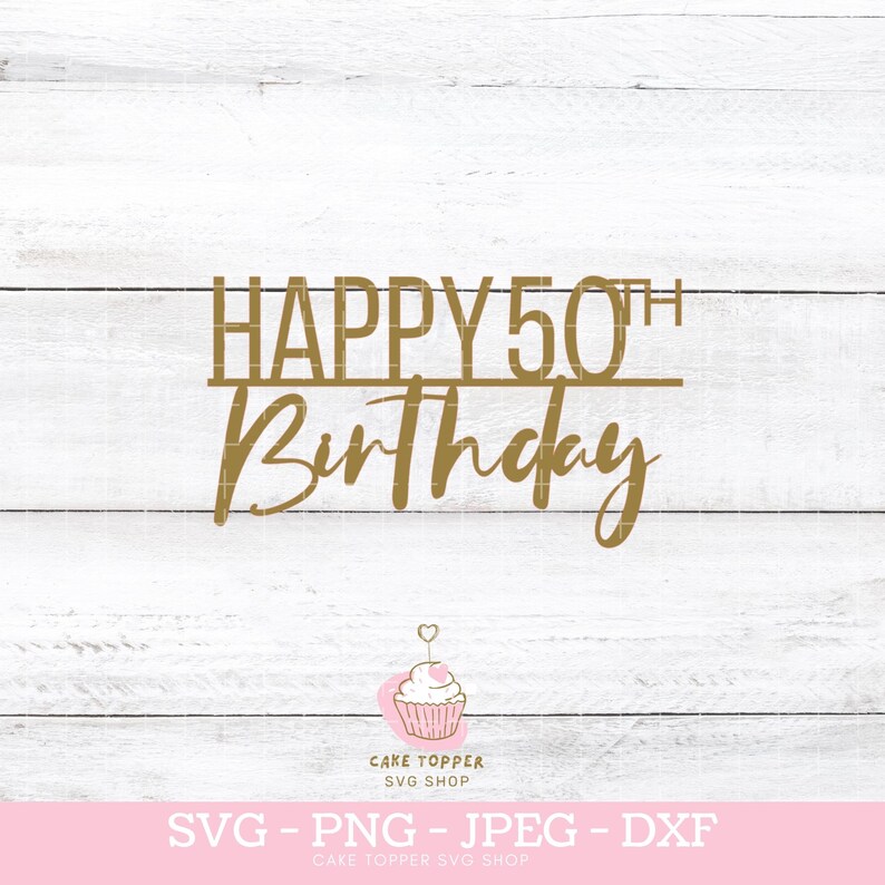 Happy 50th Birthday Svg Cake Topper Svg Cut File Etsy Uk