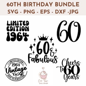 60th Birthday SVG Bundle PNG DXF Eps and Jpeg Included Cricut Cut Files ...