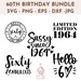 60th Birthday SVG Bundle PNG DXF Eps and Jpeg Included Cricut Cut Files ...