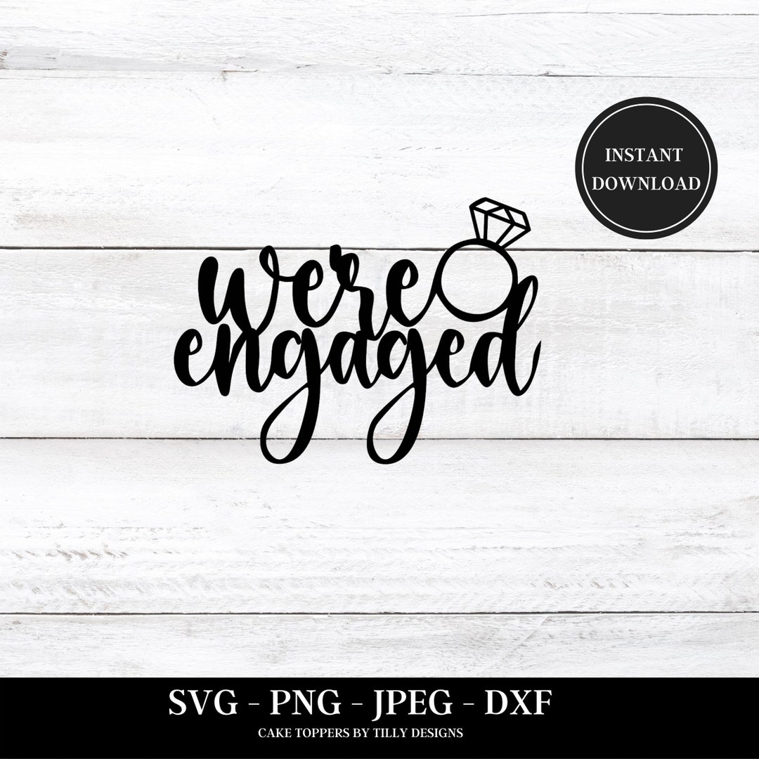 Engagement SVG We're Engaged Cake Topper SVG Engagement Party PNG Dxf ...