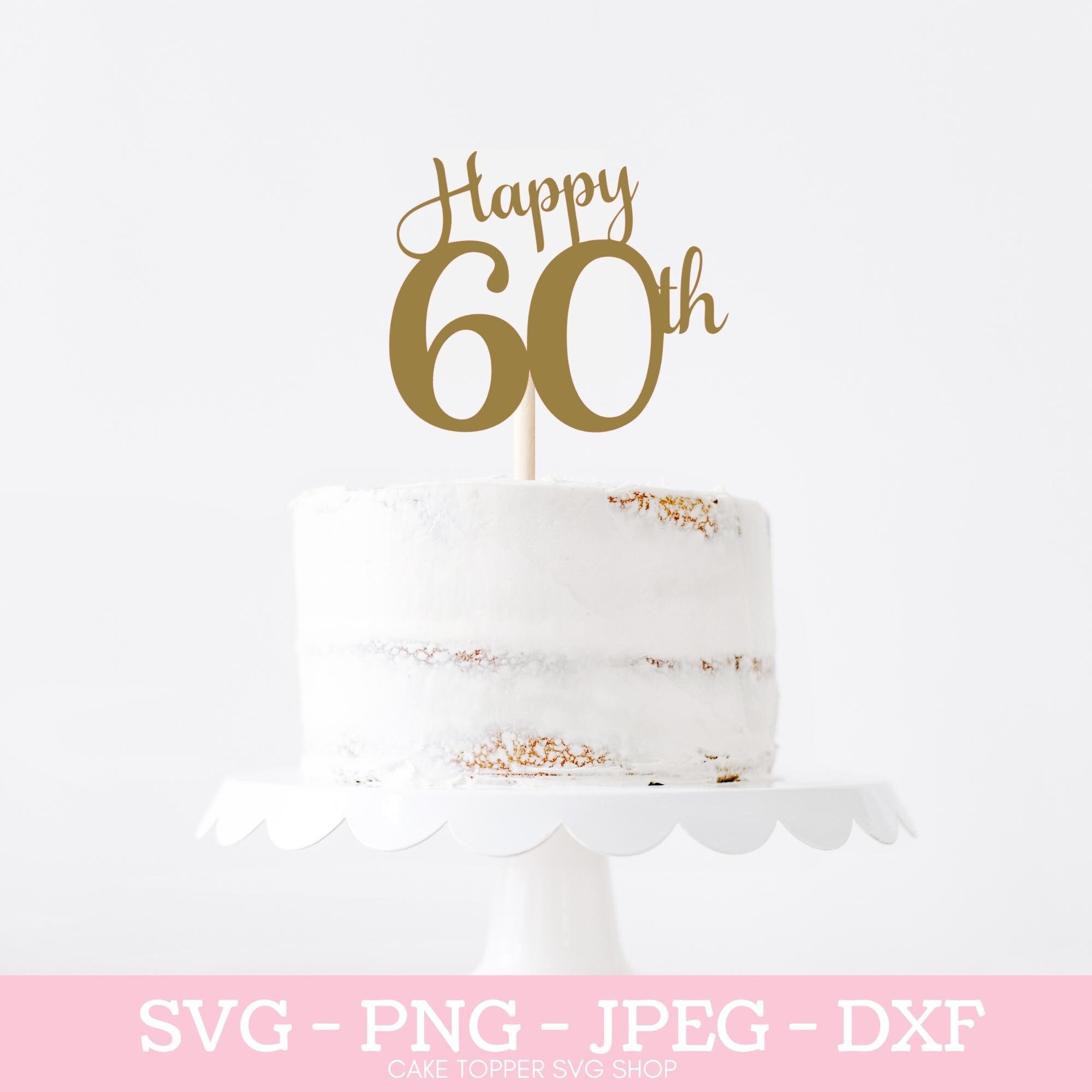 Happy 60th SVG Cake Topper SVG 60th Birthday SVG Cut File - Etsy