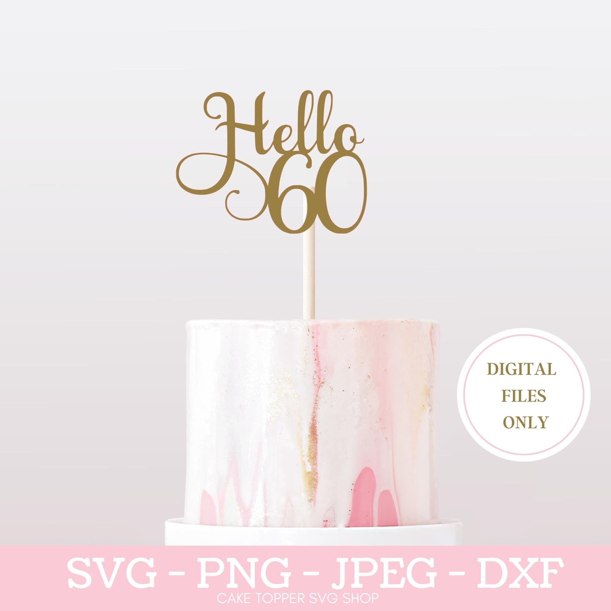 Hello 60 SVG 60th Birthday SVG Cake Topper Cut File | Etsy