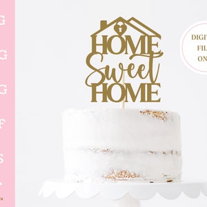 Home Sweet Home SVG New Home Cake Topper SVG House Warming Party Cake ...