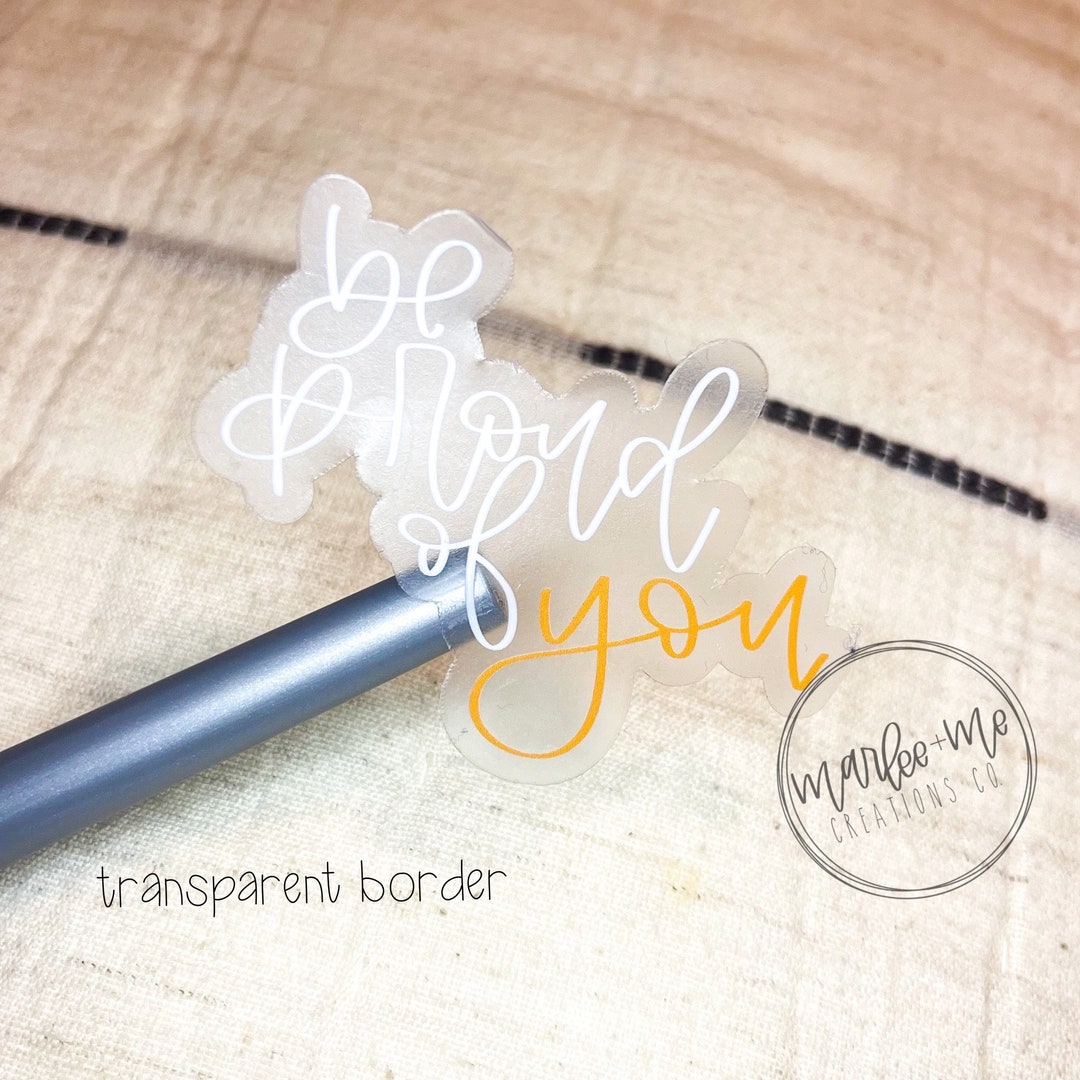 Be Proud of You Sticker | Vinyl Sticker | Waterproof and Weatherproof ...