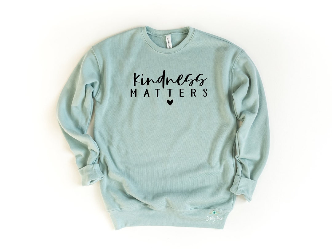 Kindness Matters Sweatshirt Kindness Sweatshirt Be Kind - Etsy
