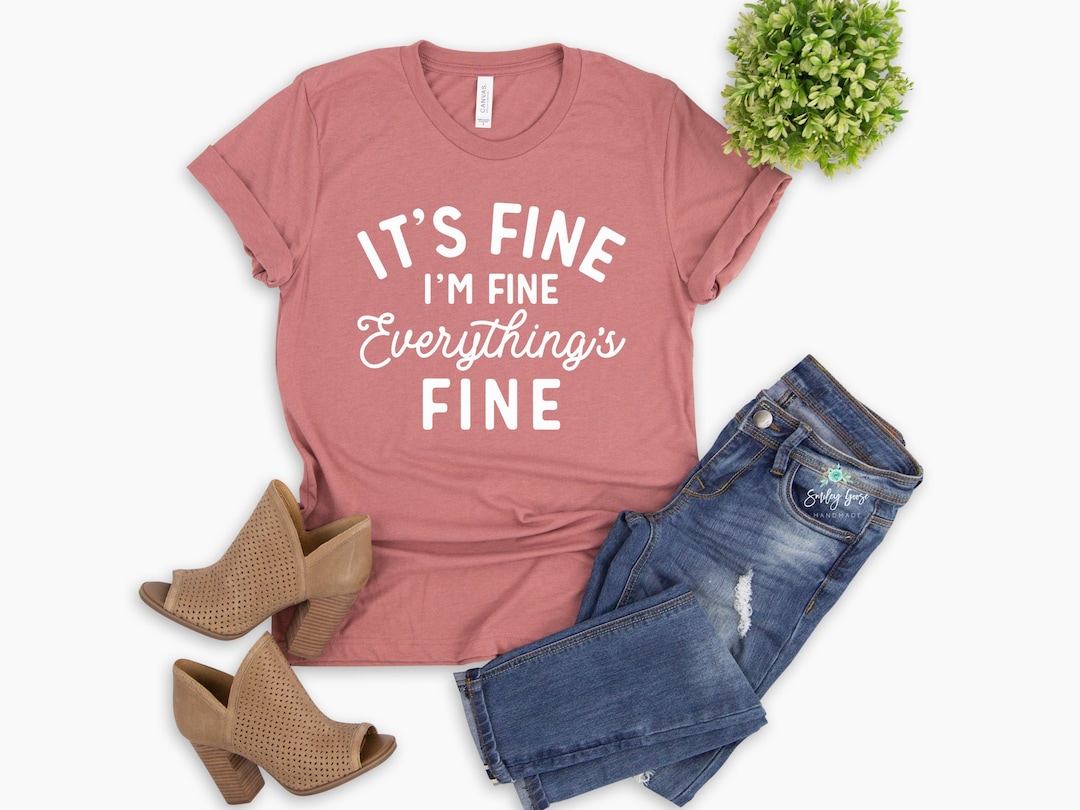 I'm Fine It's Fine Everything's Fine Shirt I'm Fine Shirt Its Fine ...
