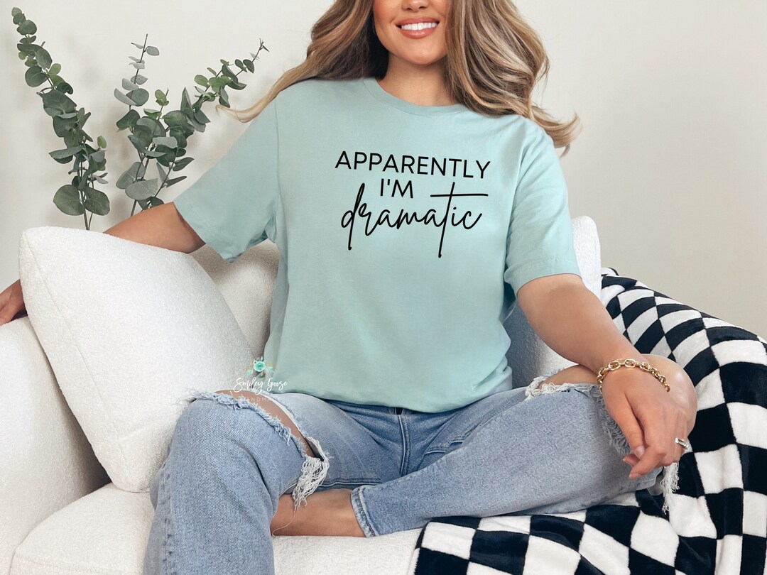 Apparently I'm Dramatic Shirt, Dramatic Shirt, Sarcasm Crewneck, Funny ...