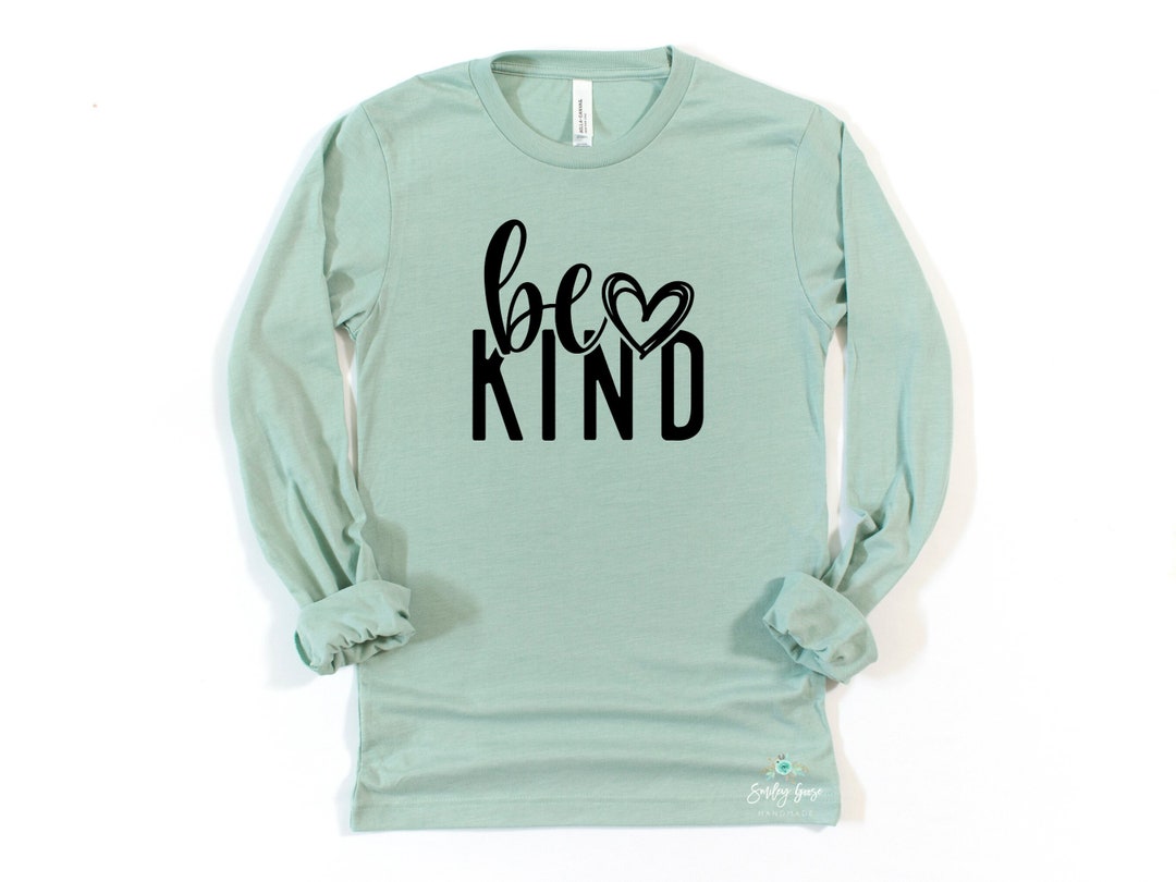 Be Kind Long Sleeve T Shirt Be Kind Kindness Shirt Happiness Shirt ...