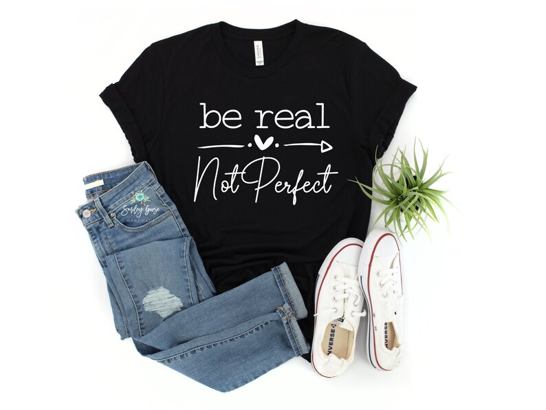 Be Real Not Perfect Shirt Be Real Shirt Be You Shirt - Etsy