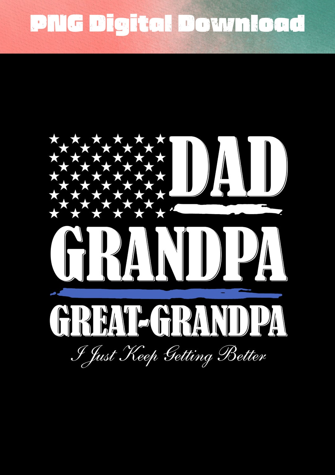 Dad Grandpa Great Grandpa, I Just Keep Getting Better Png, Gift for Dad ...