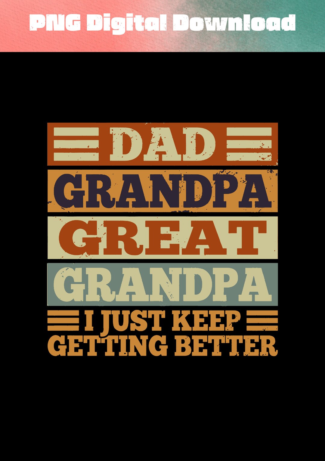 Dad Grandpa Great Grandpa, I Just Keep Getting Better Png, Gift for Dad ...