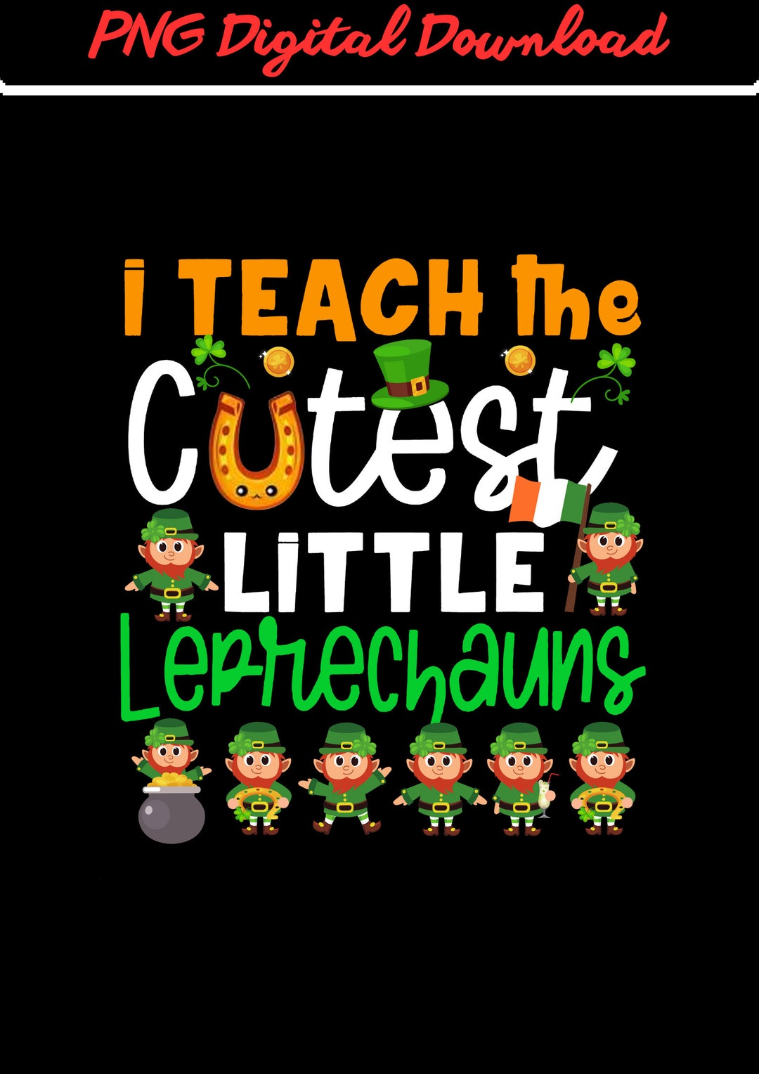 I Teach the Cutest Little Leprechauns Png, St Patricks Day, Shamrock ...