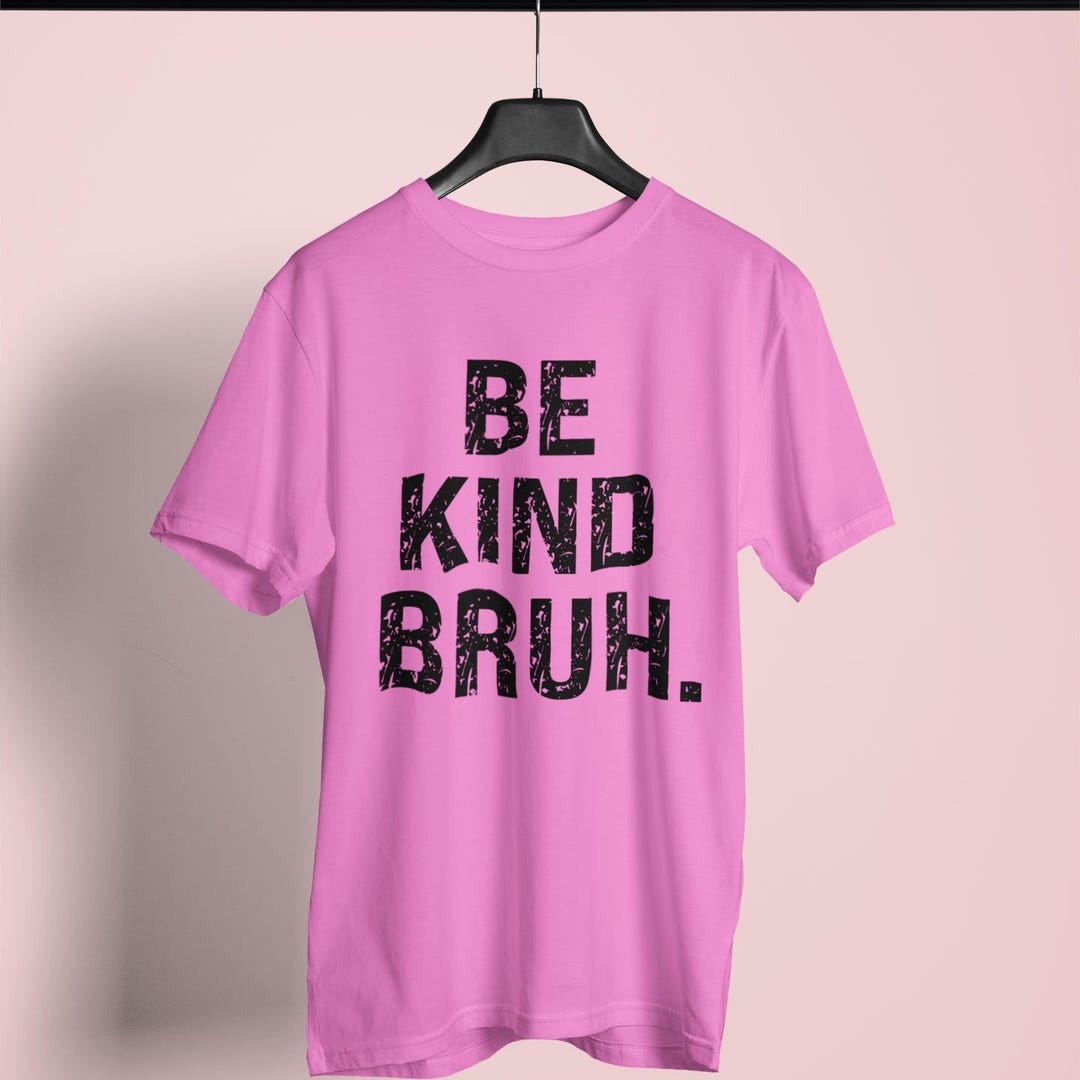 Be Kind BRUH Pink T-shirt Day Shirt Support Anti-bullying Campaign 2 ...