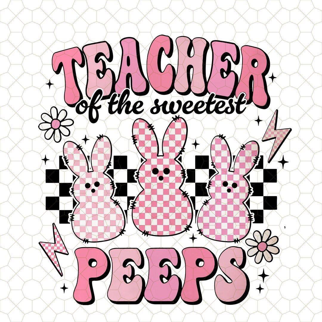 Teacher of the Sweetest Peeps Easter Png, Teacher Easter Day Png, Cute ...