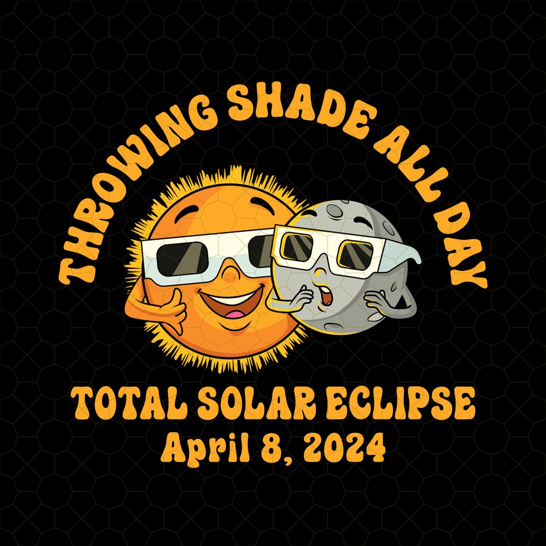 Throwing Shade All Day Png, Total Solar Eclipse April 2024 Png ...