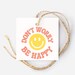 Dont Worry Be Happy Gift Tags, Smiley Tag, Printable Square Tag, Care ...