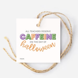 All Teachers Need Caffeine on Halloween Gift Tag, Coffee Tag, Teacher ...