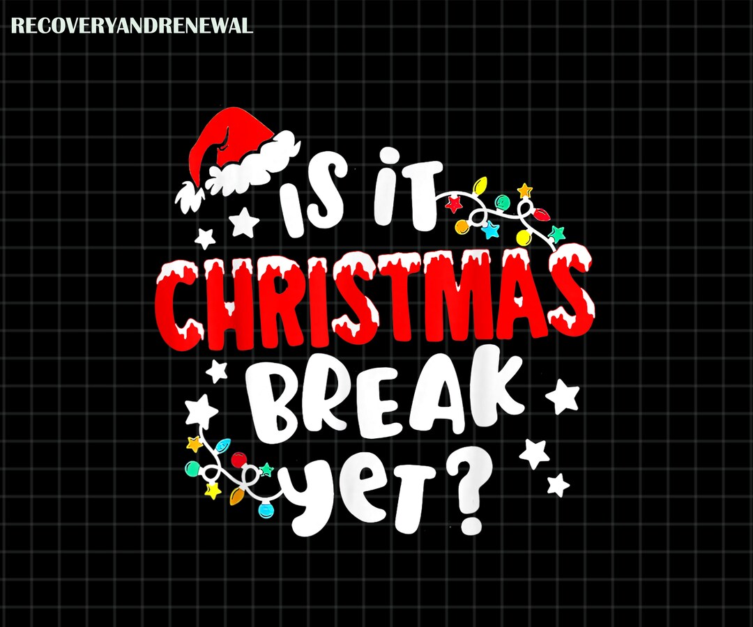 Is It Christmas Break yet Christmas Png, Christmas Gifts for Teacher ...