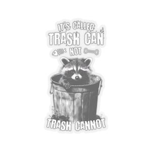 Funny Racoon Trash Can, NOT Trash Cannot Animal Lover Kiss-cut Stickers ...