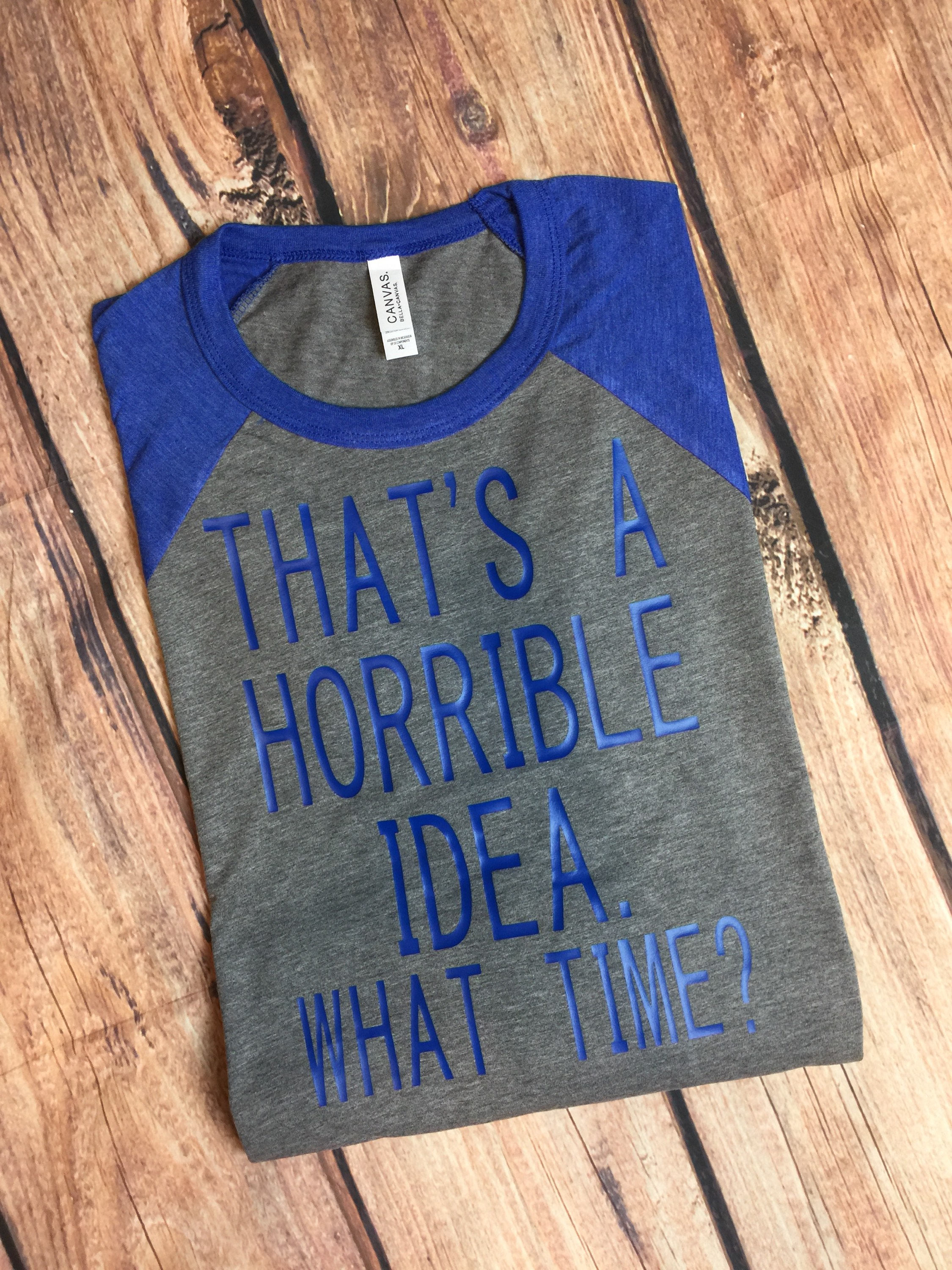 That's A Horrible Idea What Time Shirt Horrible Idea Shirt | Etsy