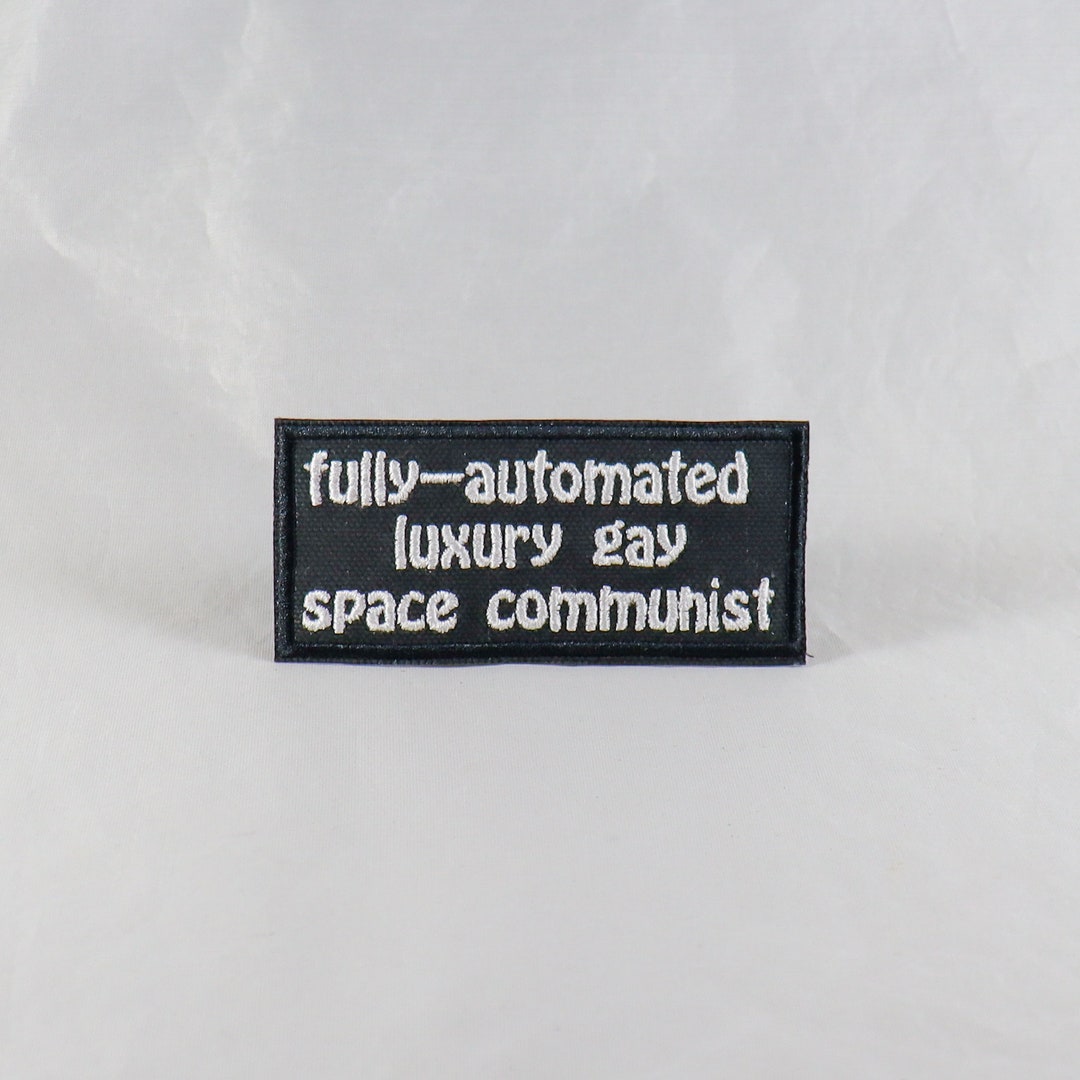 Fully Automated Luxury Gay Space Communist Patch IWW Socialism ...