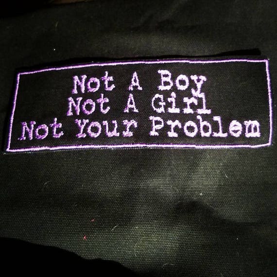 Not A Boy Not A Girl Not Your Problem Patch | Etsy