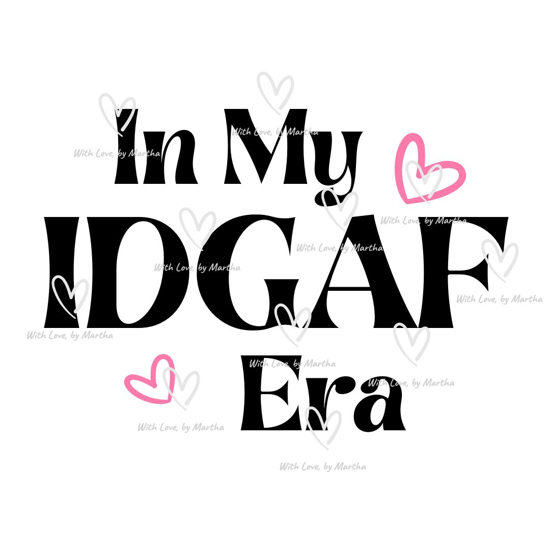 In My IDGAF Era PNG, I Don't Care SVG, Sarcastic Design, in My I Don't ...