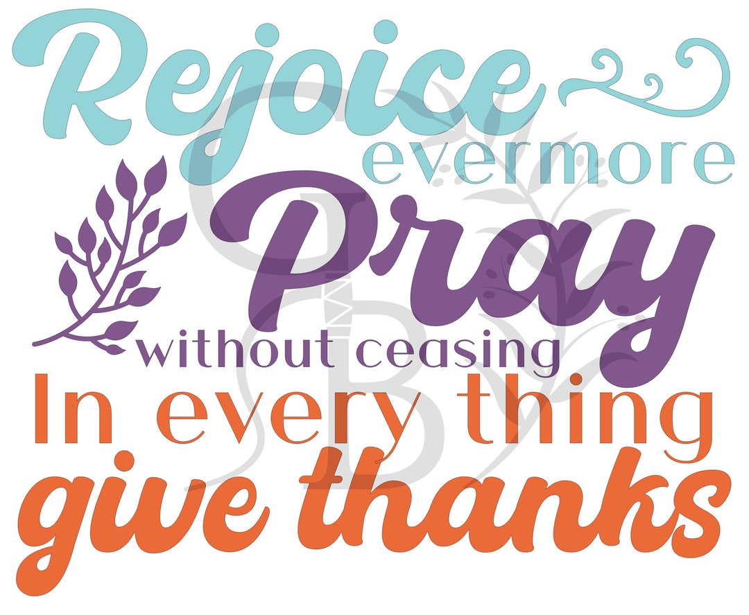 Rejoice Evermore Pray Without Ceasing in Every Thing Give Thanks | SVG ...