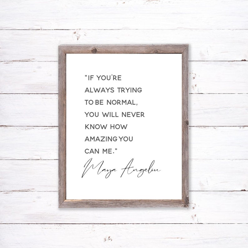 Maya Angelou Wall Art If You Are Always Trying to Be Normal - Etsy