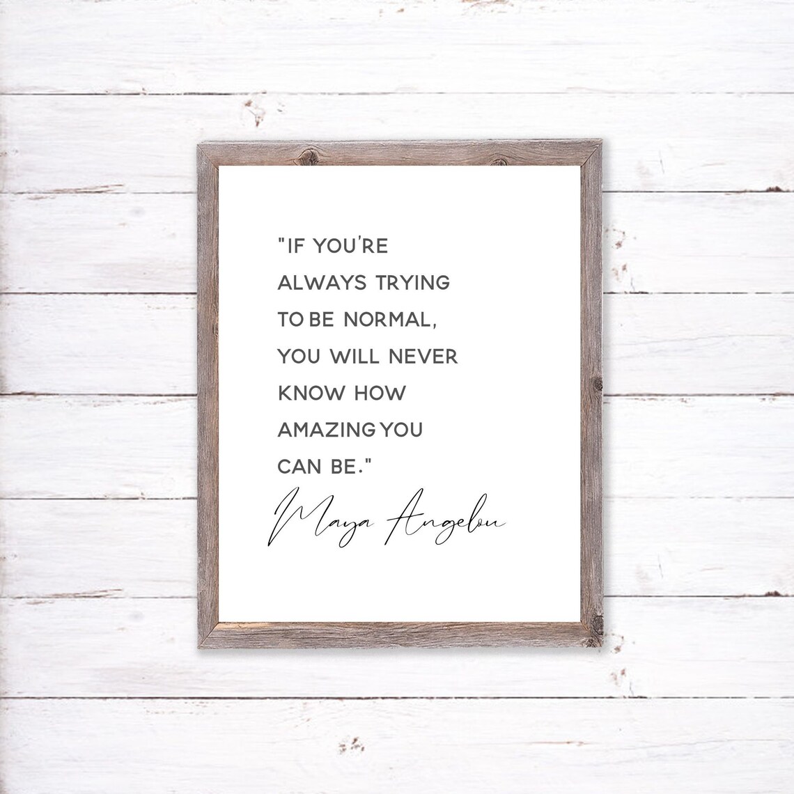 Maya Angelou Wall Art, If You Are Always Trying to Be Normal ...