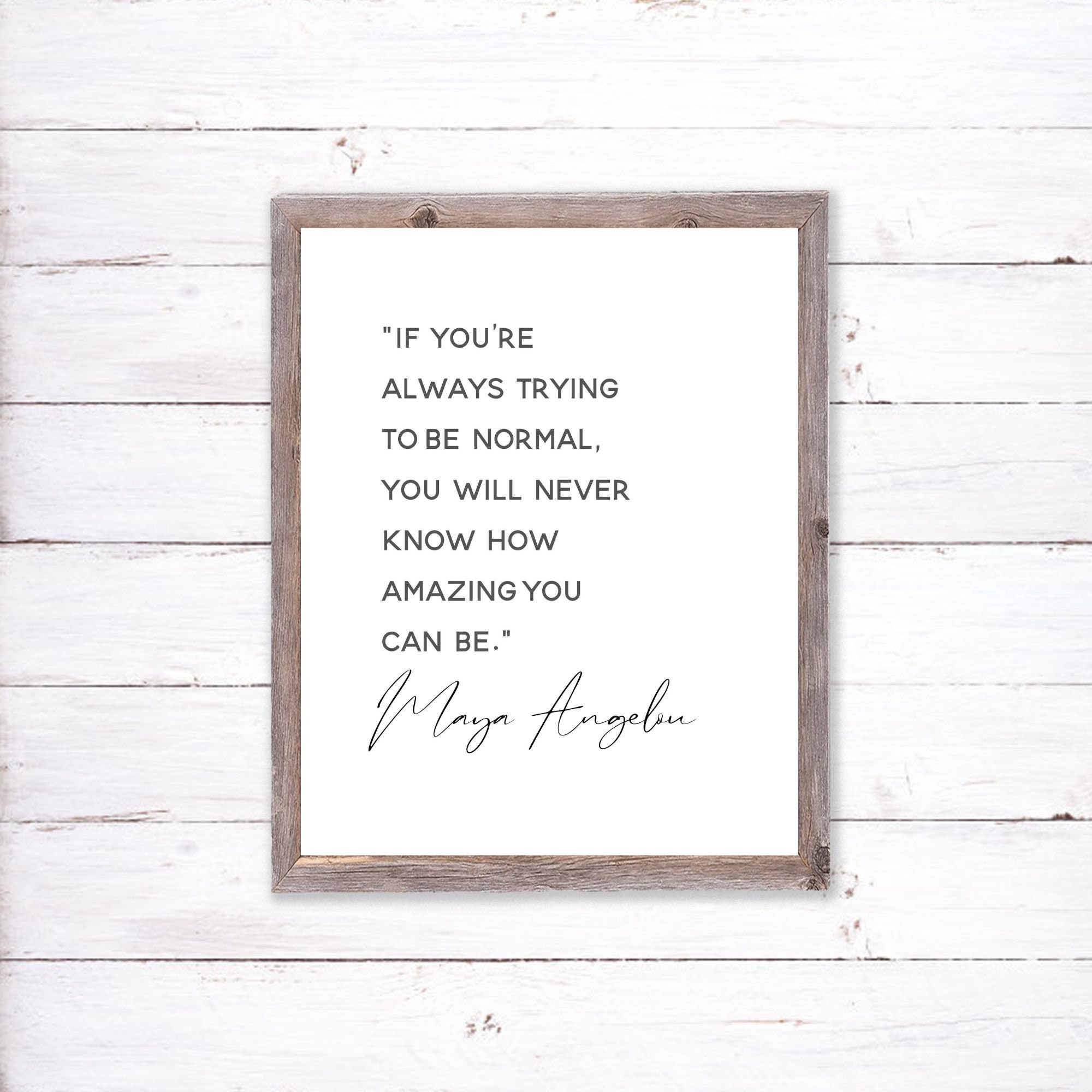 Maya Angelou Wall Art, If You Are Always Trying to Be Normal ...