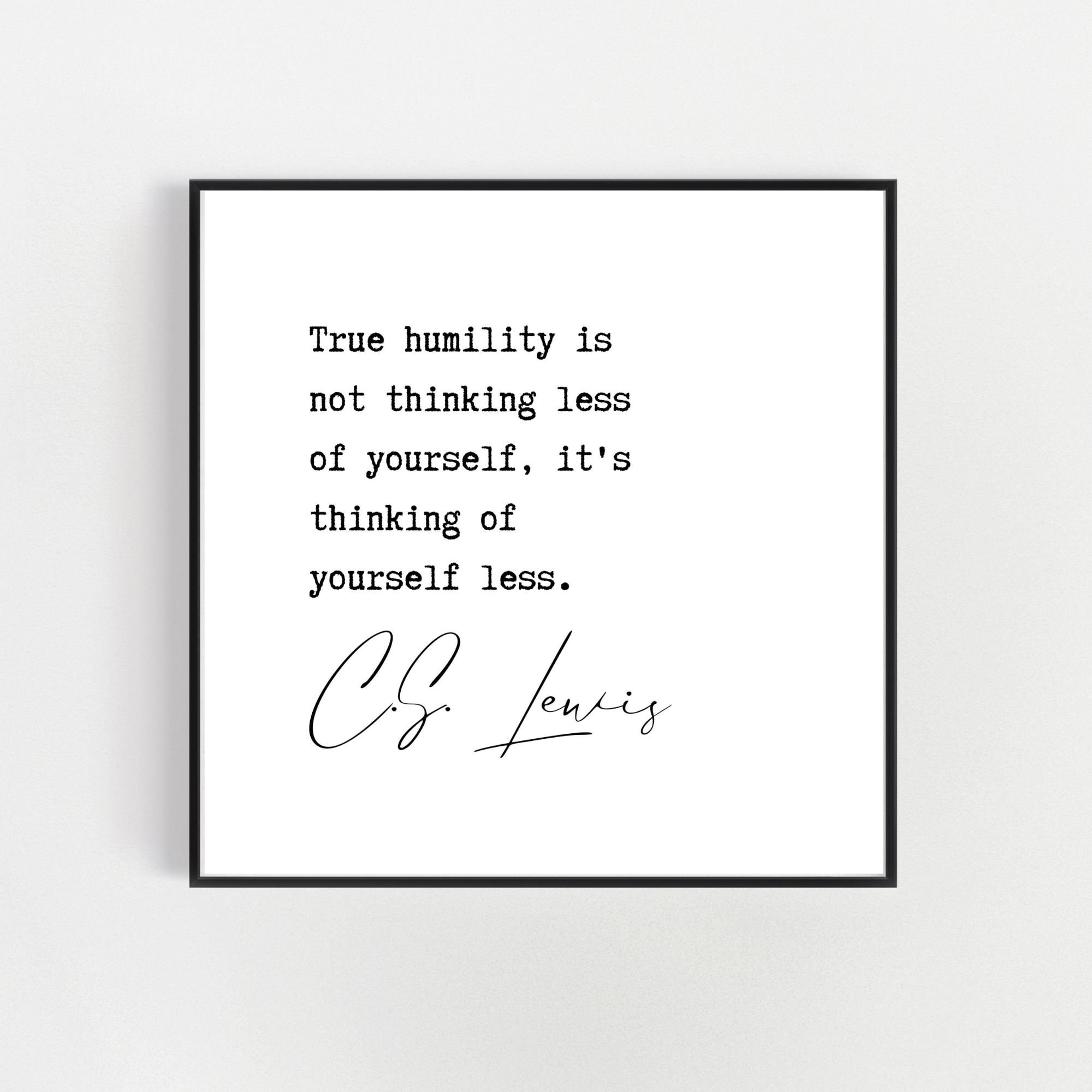 True Humility is Not Thinking Less of Yourself, It's Thinking of ...