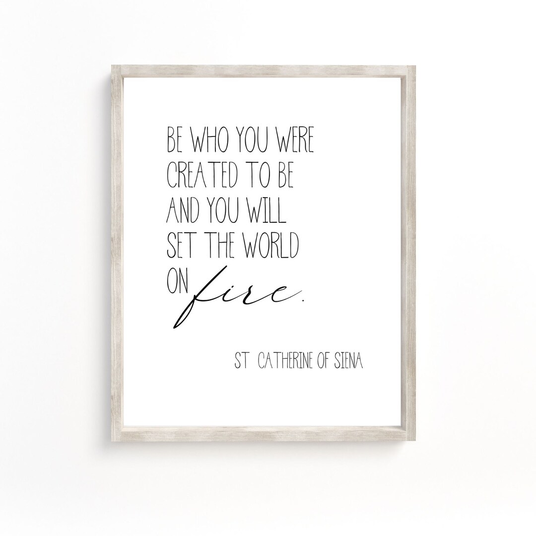 Be Who You Were Created to Be and You Will Set the World on Fire ...