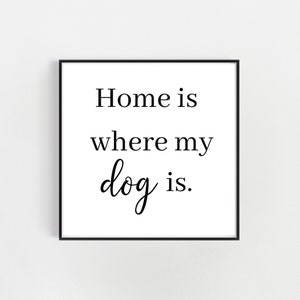 Home is Where My Dog Is, Dog Print Wall Decor, Dog Lover Gift, Dog ...