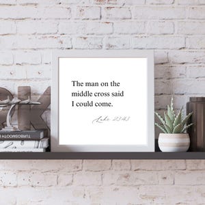 The Man on the Middle Cross Said I Could Come, Luke 23 43, Christian ...