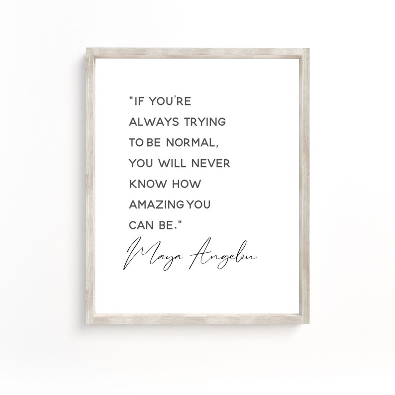 Maya Angelou Wall Art, If You Are Always Trying to Be Normal ...