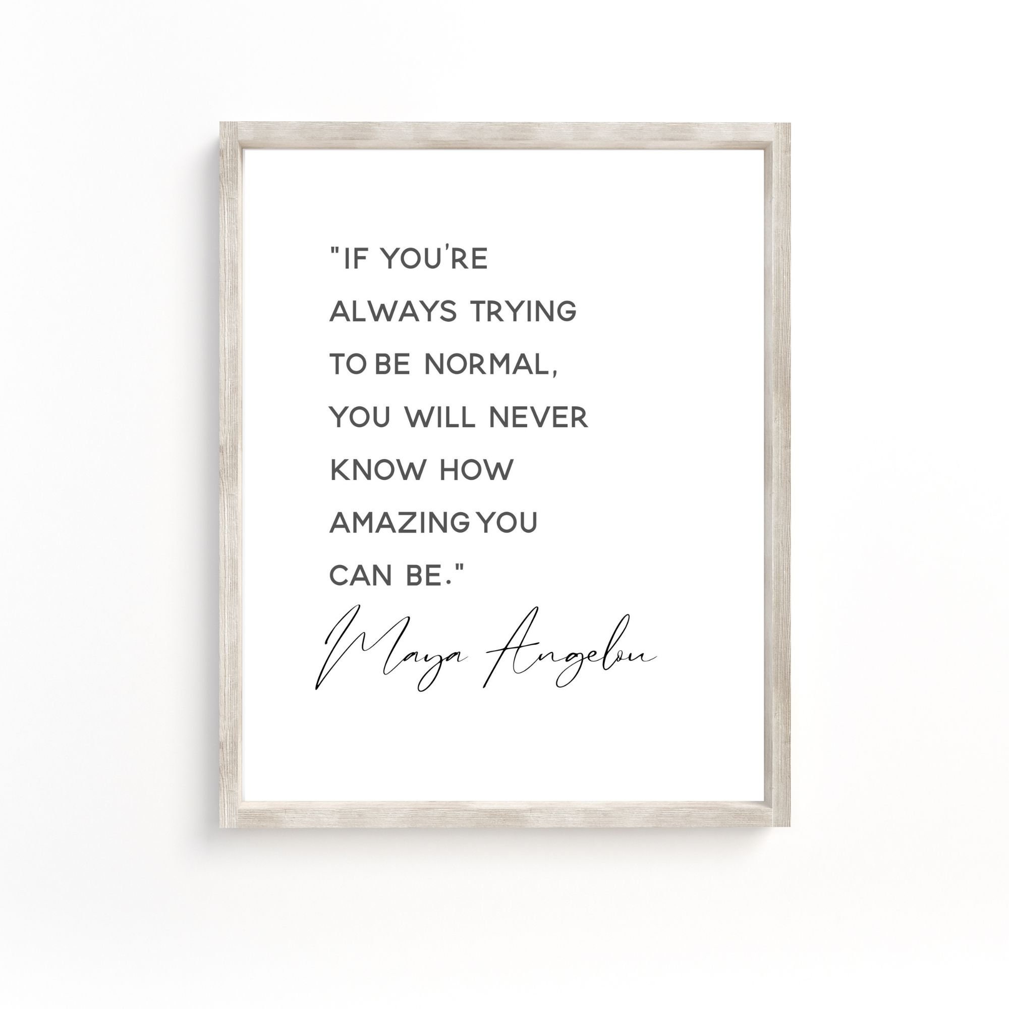 Maya Angelou Wall Art, If You Are Always Trying to Be Normal ...