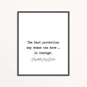 The Best Protection Any Woman Can Have ... is Courage. Elizabeth Cady ...