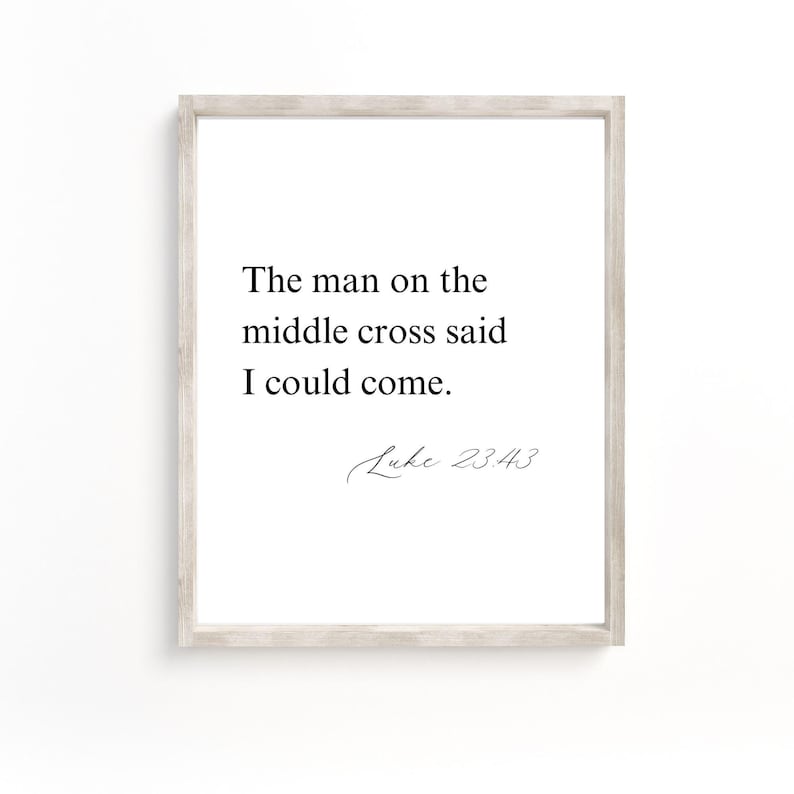 The Man on the Middle Cross Said I Could Come, Luke 23 43, Christian ...