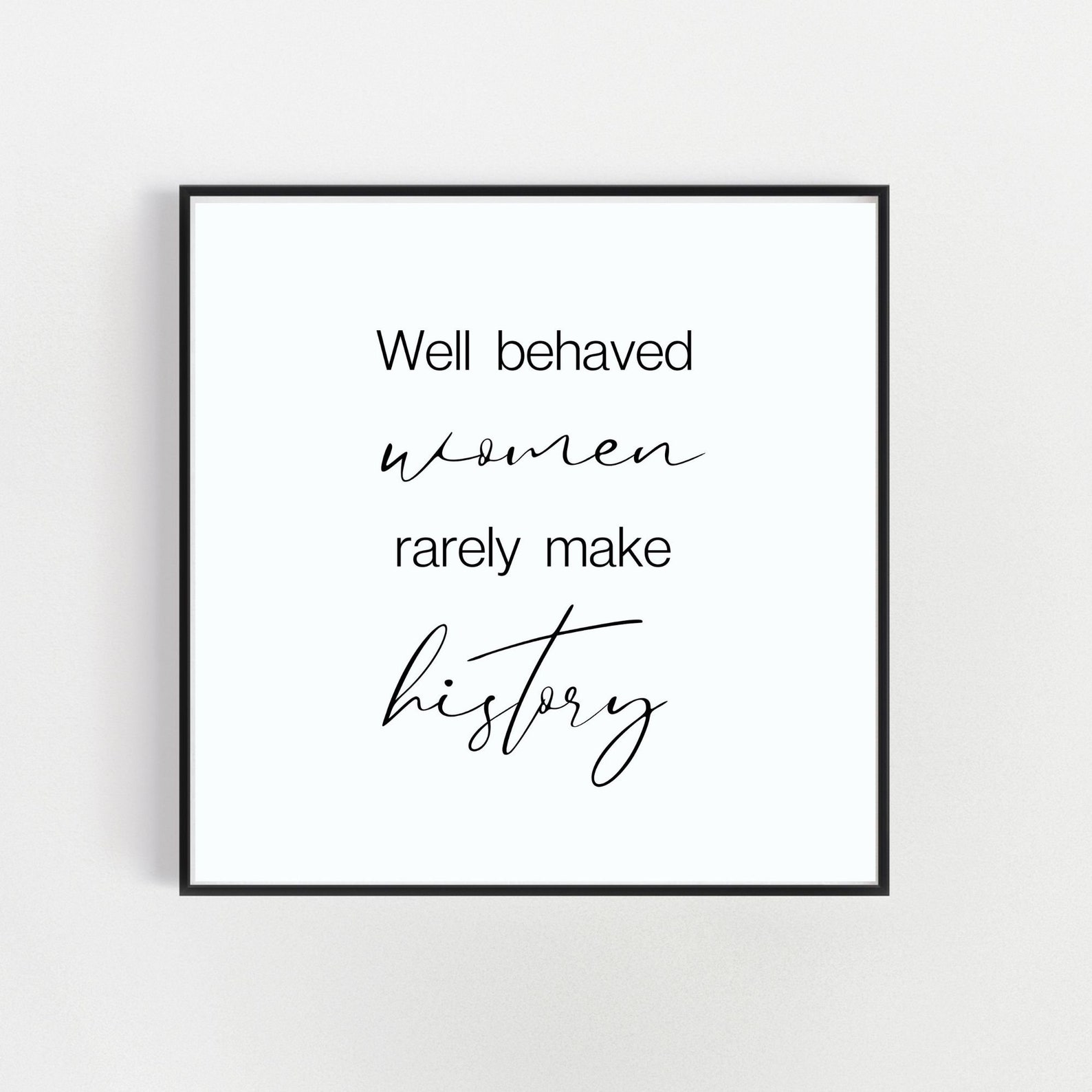 Well Behaved Women Seldom Make History Laurel Thatcher Ulrich Quote