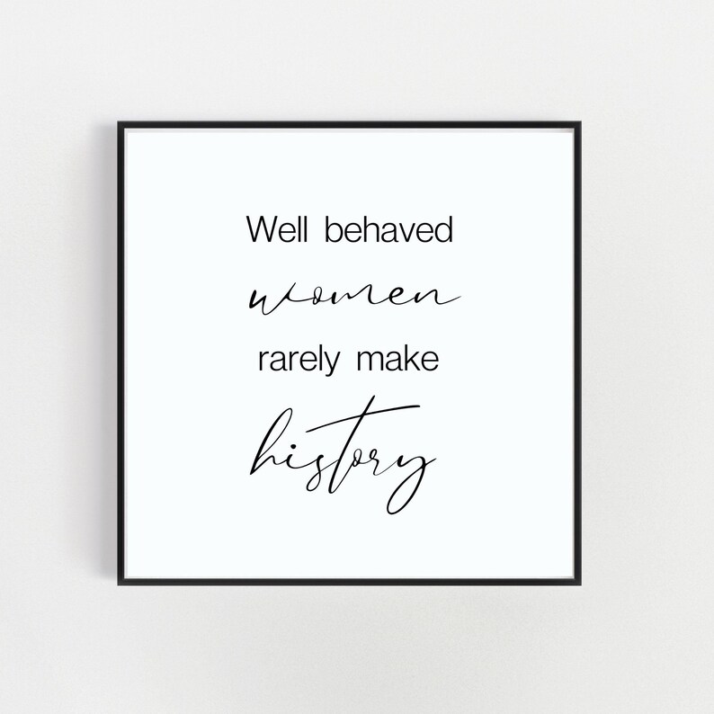 Well Behaved Women Seldom Make History Laurel Thatcher Ulrich Quote