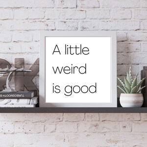 A Little Weird is Good, PRINTABLE Wall Art, Weird Quote, Dorm Room ...