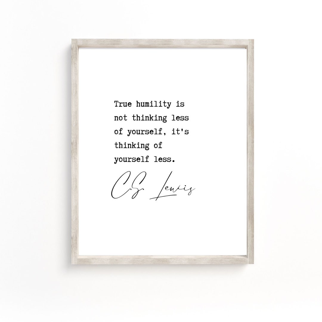 True Humility is Not Thinking Less of Yourself, It's Thinking of ...