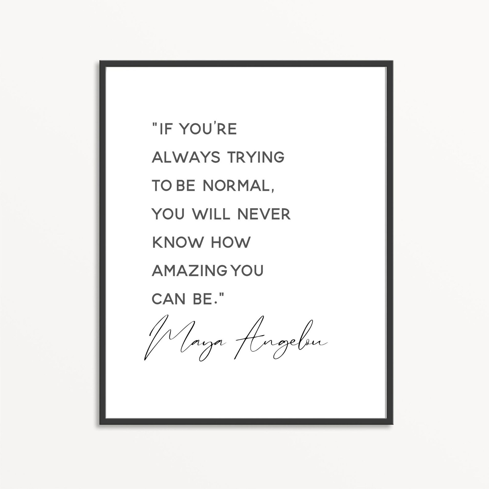 Maya Angelou Wall Art, If You Are Always Trying to Be Normal ...