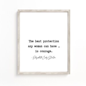 The Best Protection Any Woman Can Have ... is Courage. Elizabeth Cady ...
