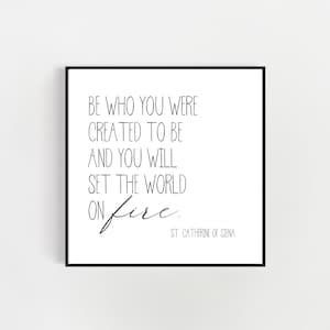 Be Who You Were Created to Be and You Will Set the World on Fire ...