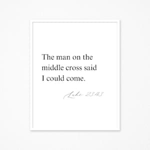 The Man on the Middle Cross Said I Could Come, Luke 23 43, Christian ...