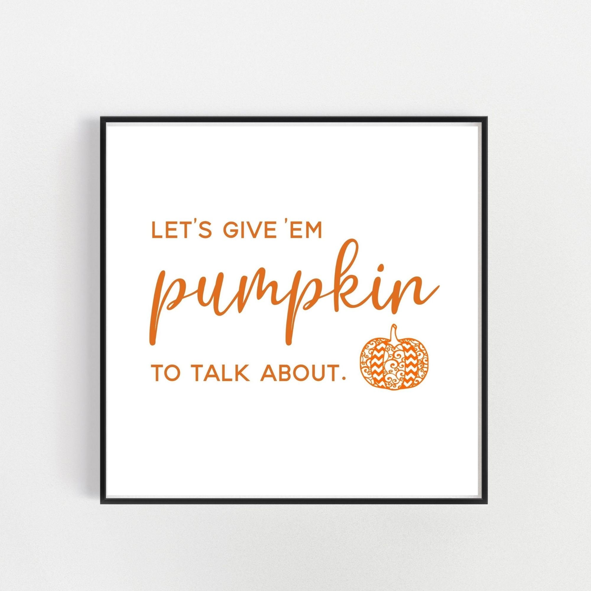 Let's Give 'em Pumpkin to Talk About, Autumn Wall Decor, Autumn ...